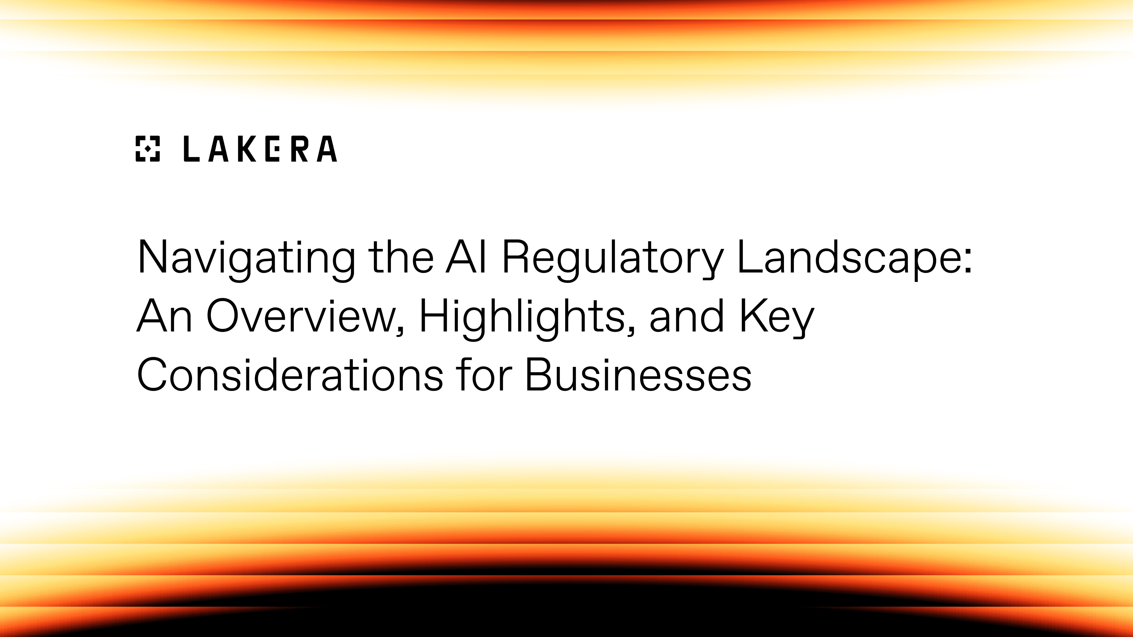 Navigating the AI Regulatory Landscape: An Overview, Highlights, and Key Considerations for ...